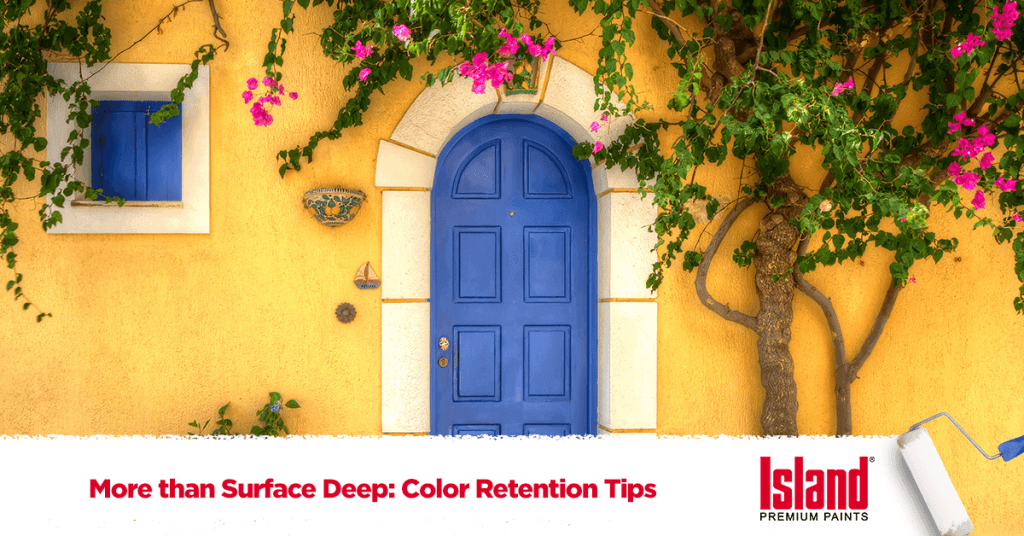 More than Surface Deep: Color Retention Tips | Island Paints