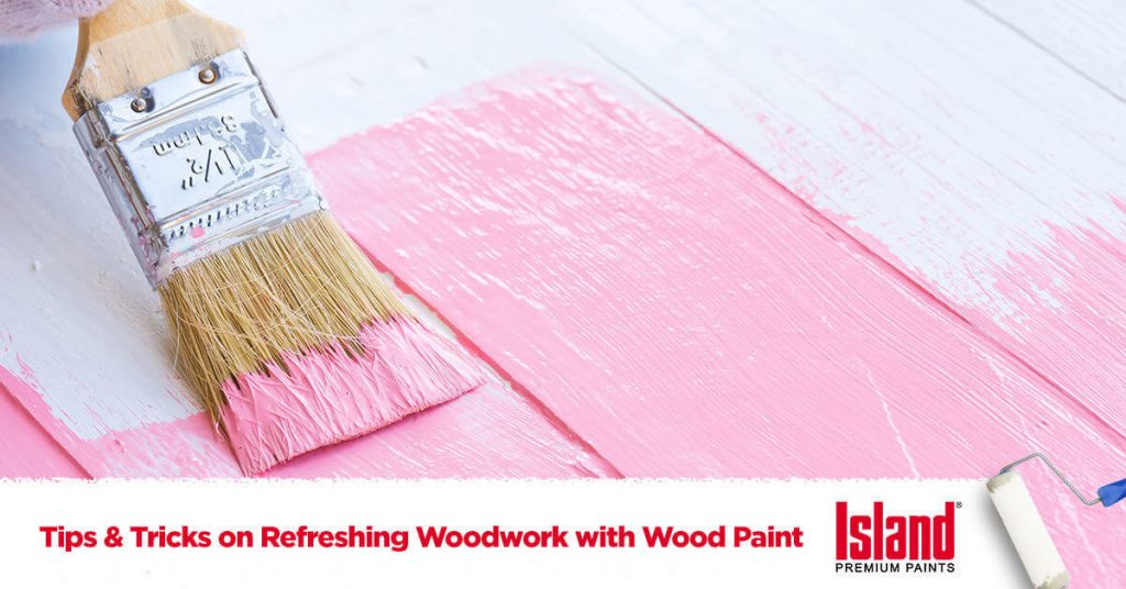 Tips & Tricks on How to Paint Woodworks | Island Paints
